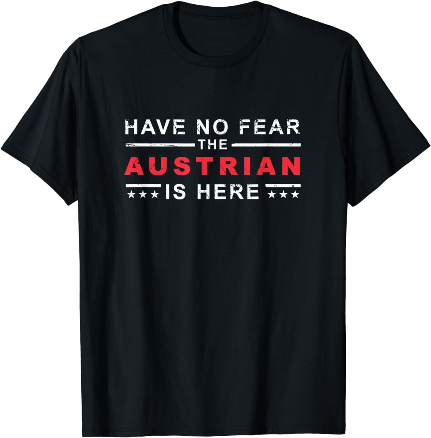 Have No Fear The Austrian Is Here Austrian Hometown T-Shirt - Walmart.com