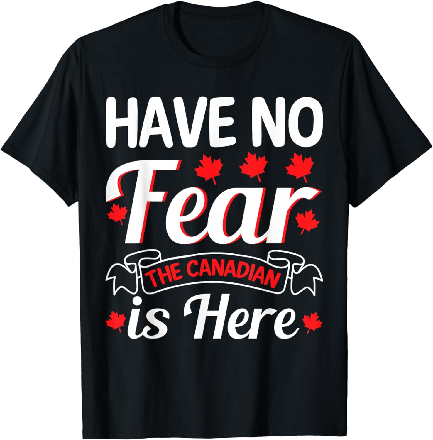 Have No Fear The Canadian Is Here Canada Flag Marple Design T-Shirt ...
