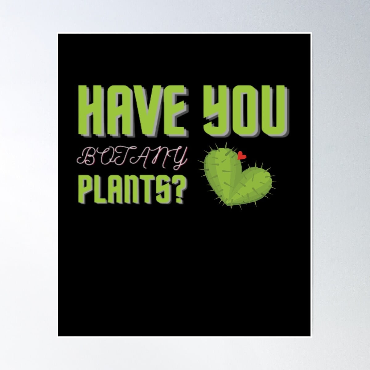Have You Botany Plants? Poster Wall Art, Modern Wall Decor For Living ...