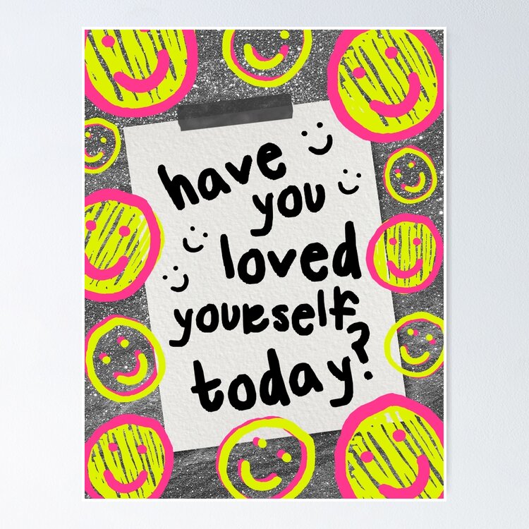 Have You Loved Yourself Today? Poster, UNFRAMED-16x24 - Walmart.com