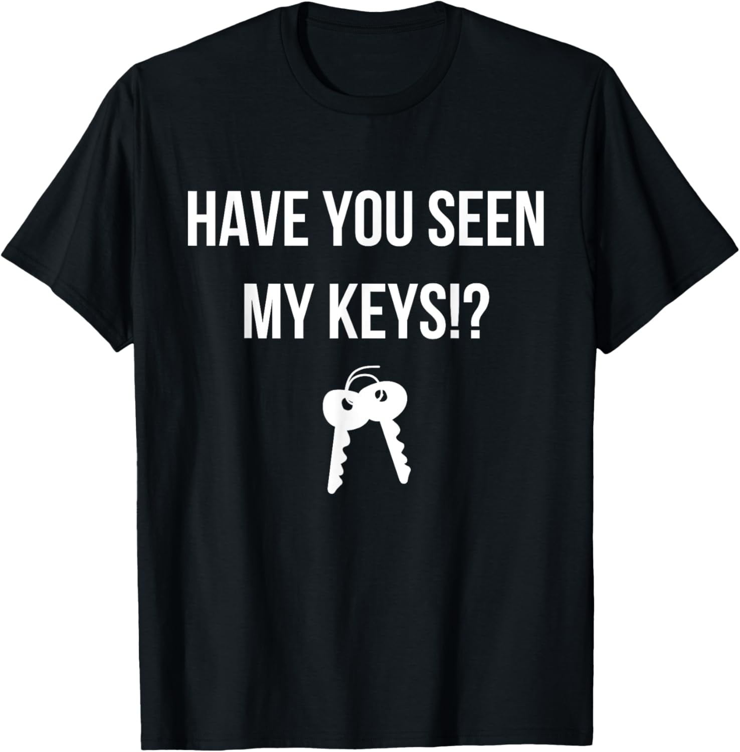 Have You Seen My Keys Where's My Lost Keys Funny T-Shirt - Walmart.com