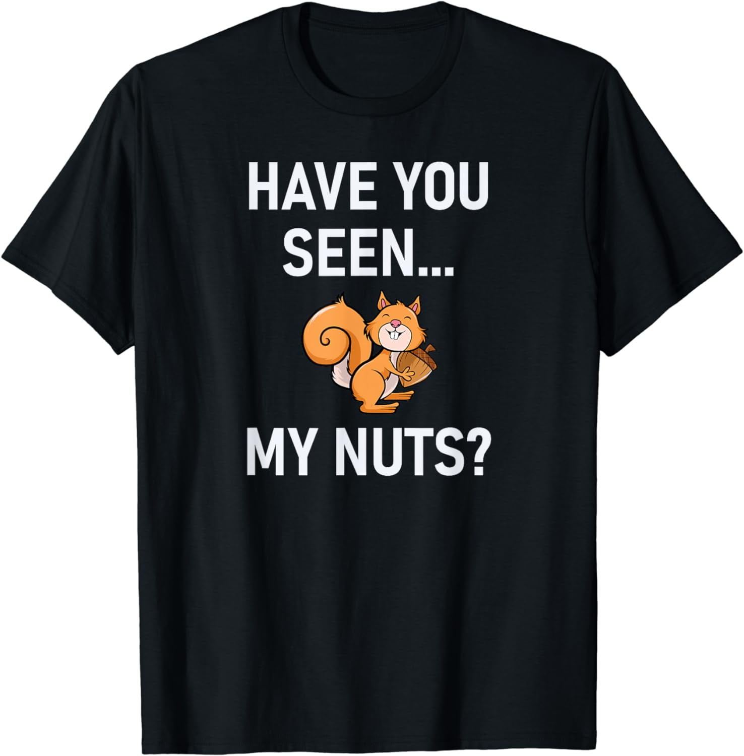 Have You Seen My Nuts, Squirrel Pun Funny, Jokes, Family T-Shirt ...