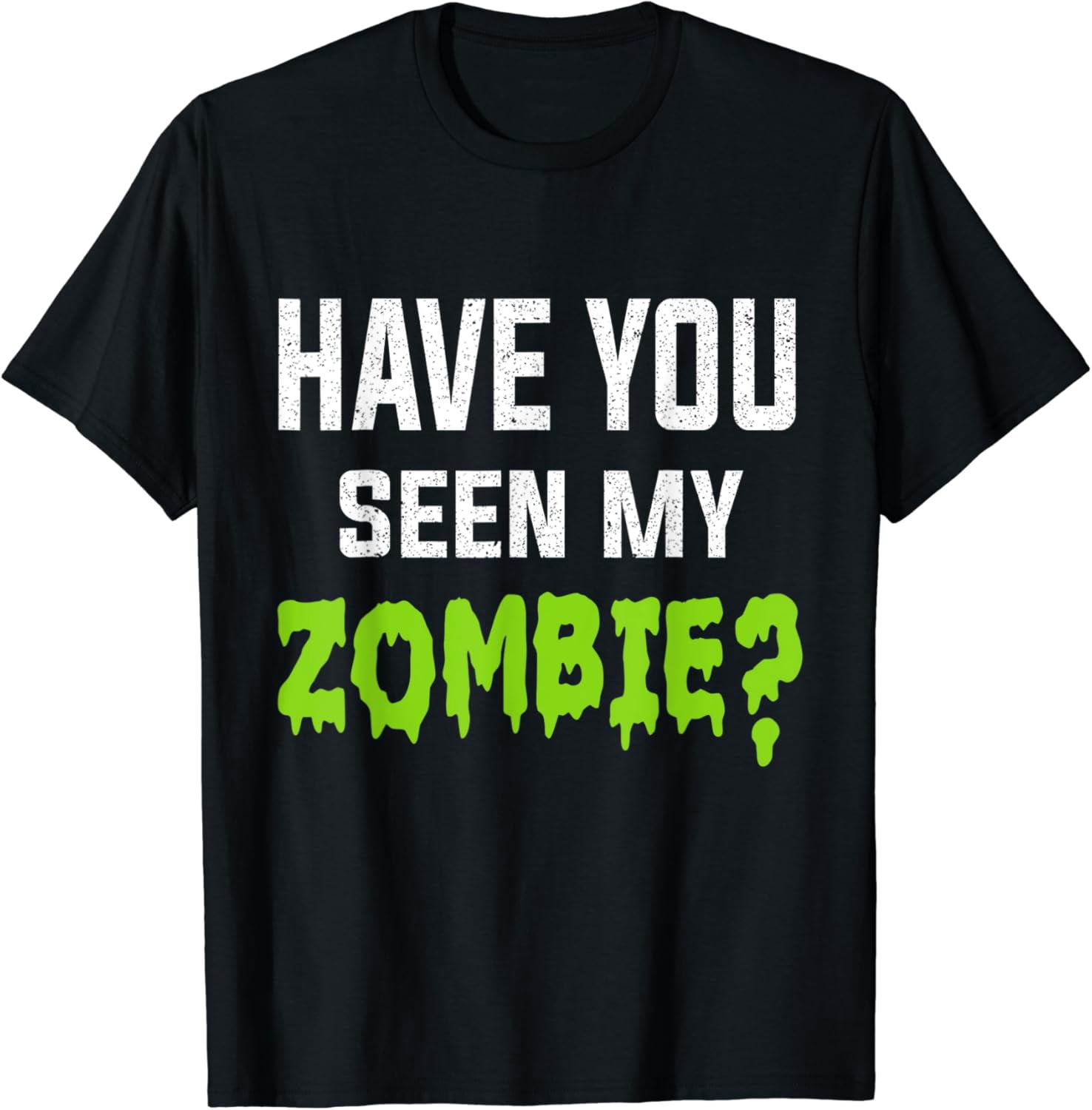 Have You Seen My Zombie Zombie Flip Up T-Shirt - Walmart.com