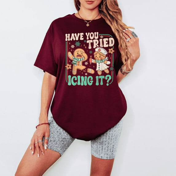 Have You Tried Icing It? Gingerbread Nurse T-Shirt | Funny Healthcare ...