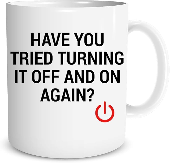 Have You Tried Turning It Off And On Again Funny Ceramic Mug for IT ...