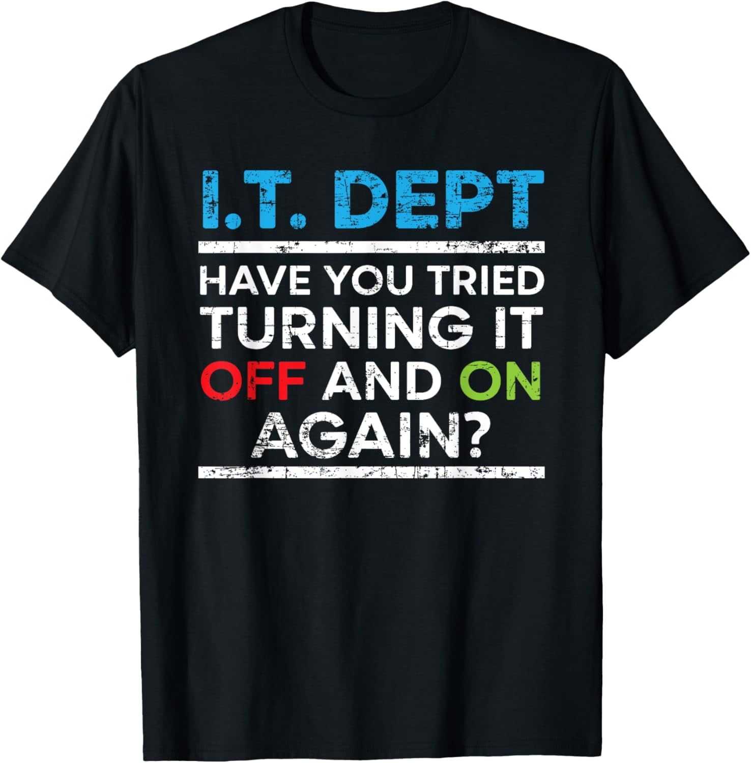 Have You Tried Turning It Off And On Again IT Guy T-Shirt - Walmart.com