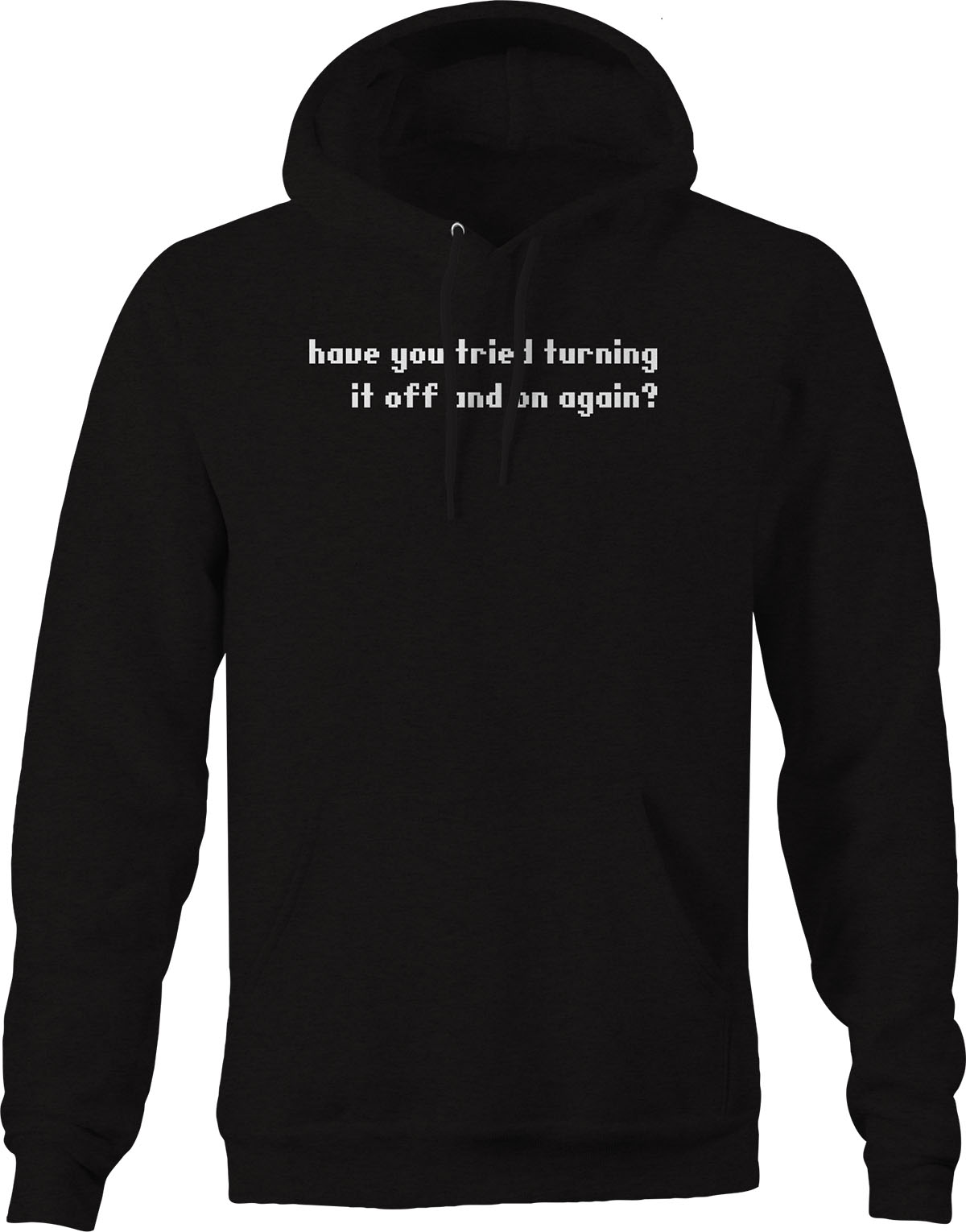 Have You Tried Turning if Off and On Again Pullover Hoodie Medium Black ...