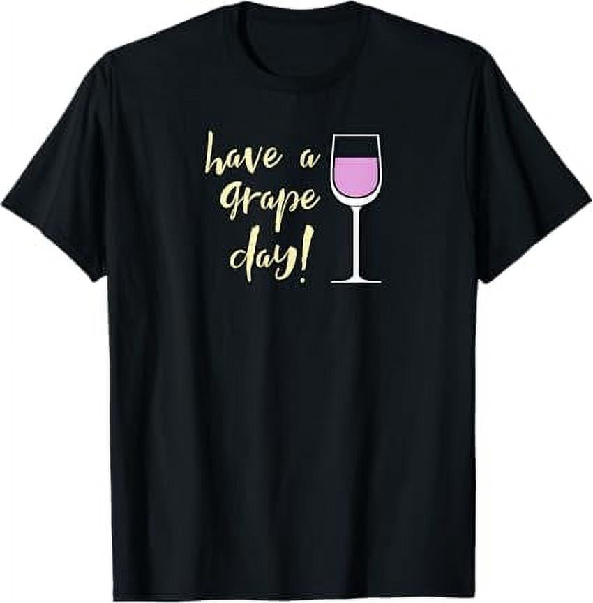 Have a Grape Day Glass of Red Wine Pun T-Shirt for Women - Walmart.com