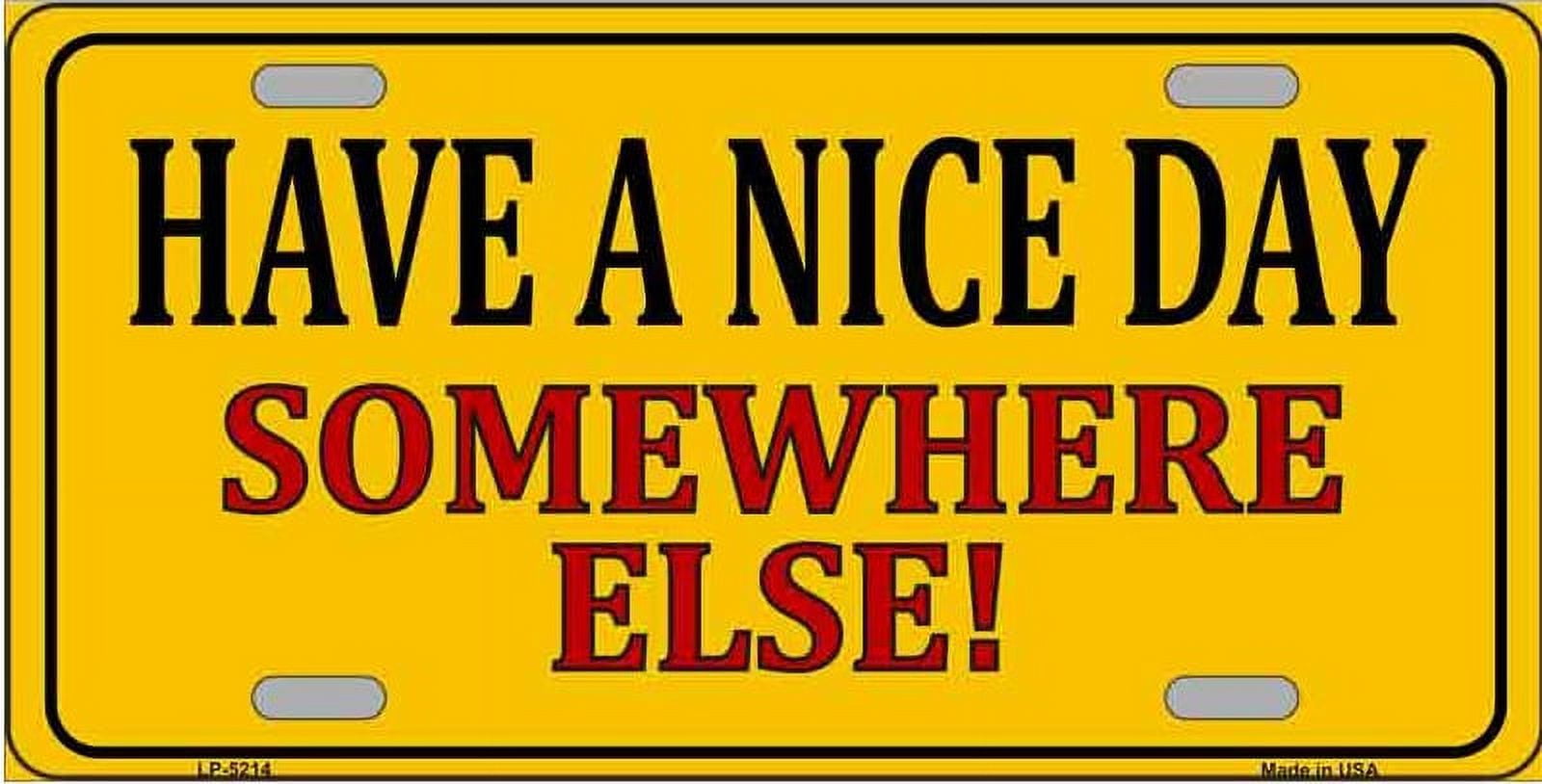 Have a Nice Day Somewhere Else Novelty License Plate LP-5214 - Walmart.com