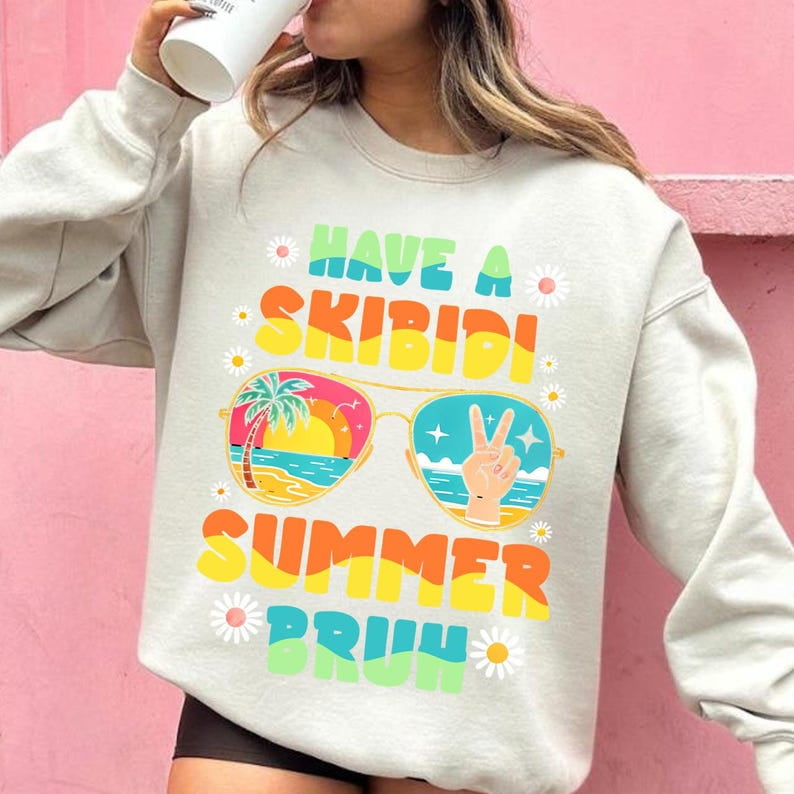 Have a Skibidi Summer Sweatshirt, Funny Last Day of School Shirt, Bruh ...