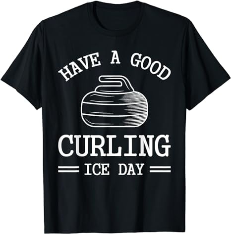 Have a good curling ice day - Curling T-Shirt - Walmart.com