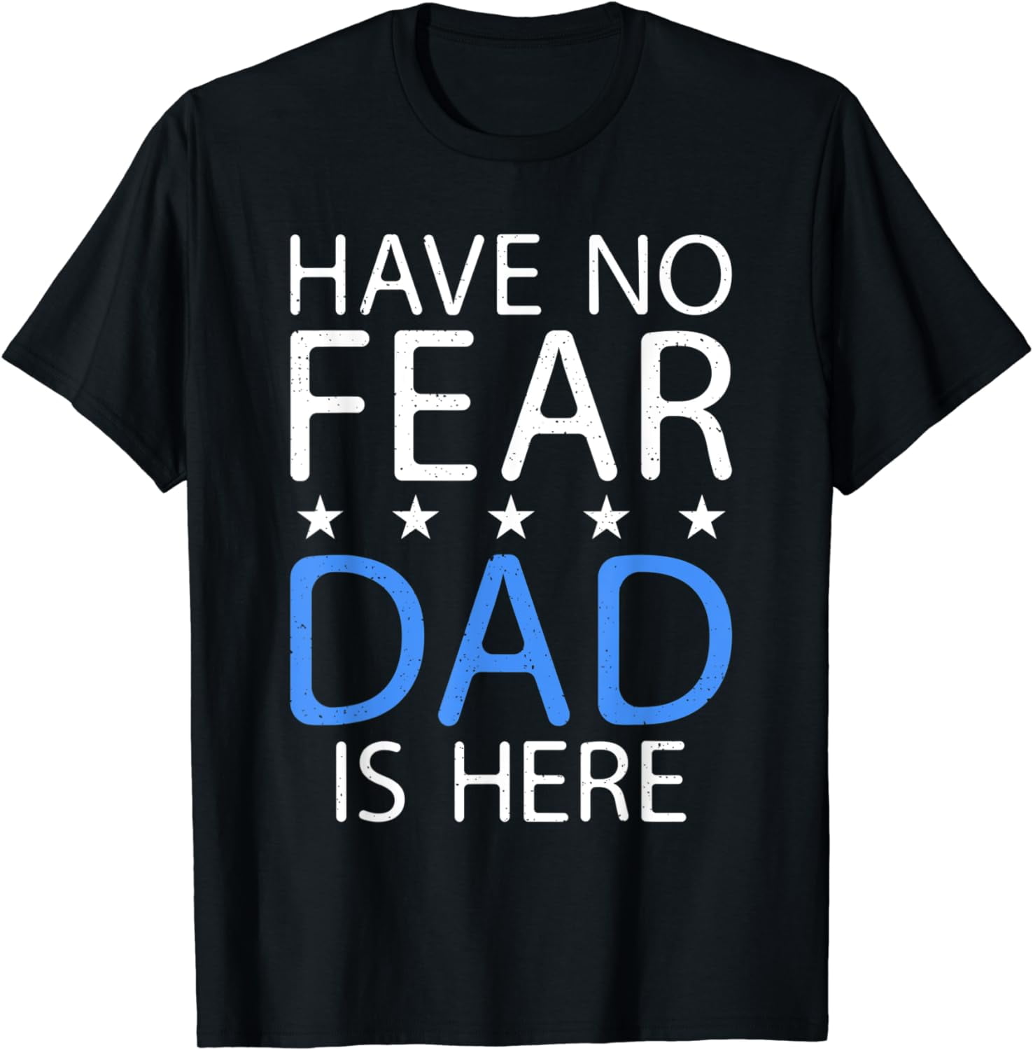 Have no Fear Dad is here Father Daddy Dad T-Shirt - Walmart.com