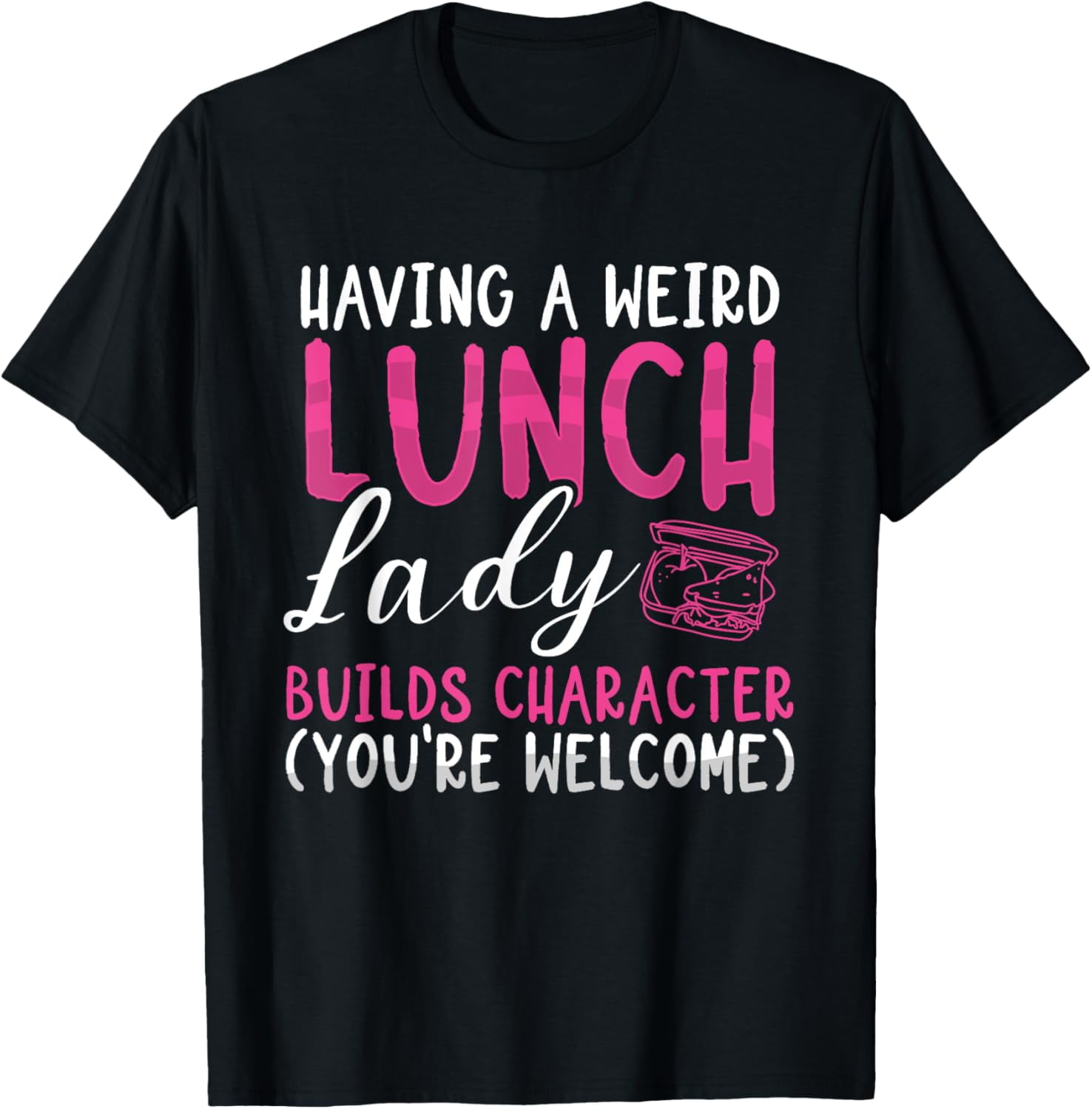 Having A Weird Lunch Lady Builds Character Cafeteria Worker T-Shirt ...