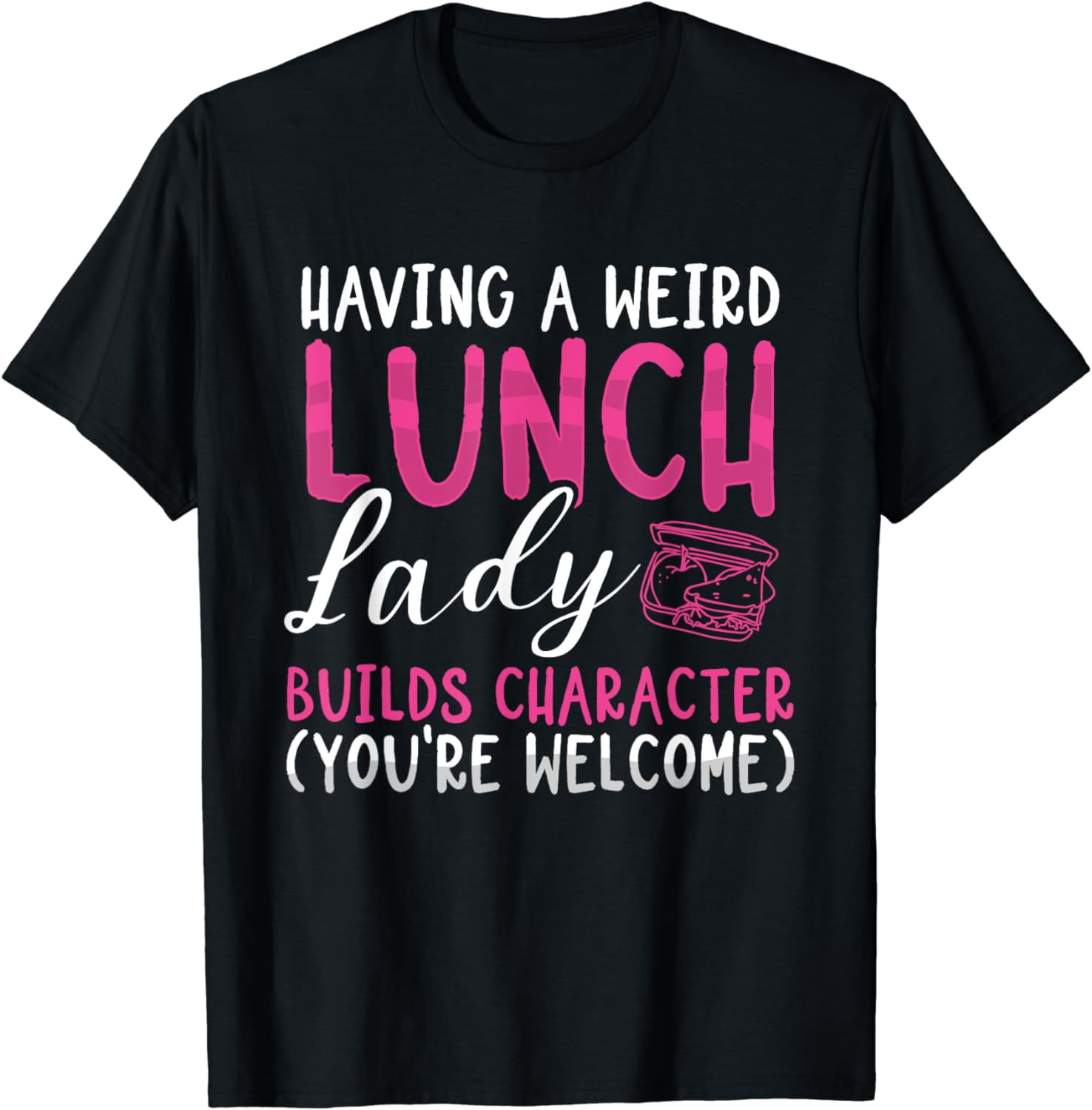 Having A Weird Lunch Lady Builds Character Cafeteria Worker T-Shirt ...