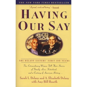 Having Our Say: The Delany Sisters' First 100 Years, (Hardcover ...