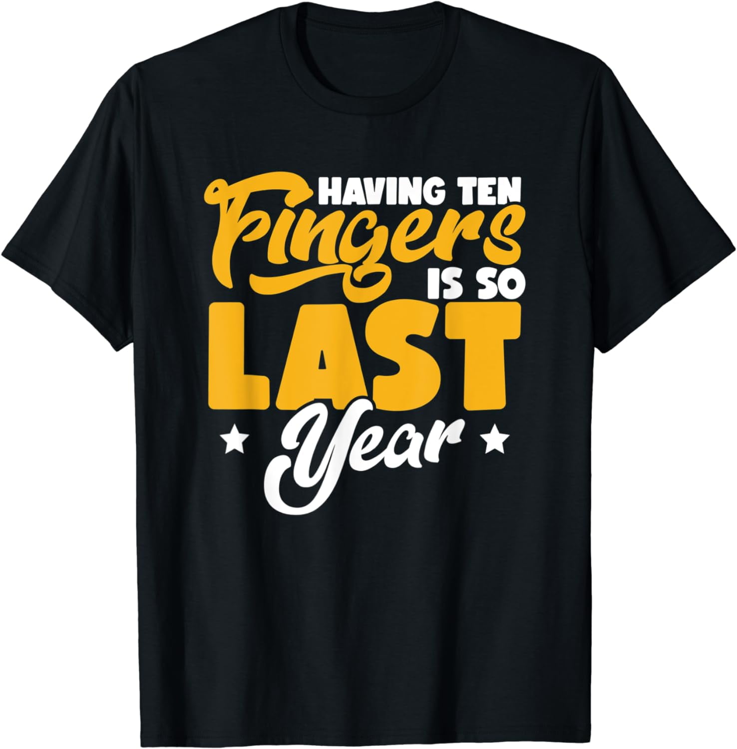 Having Ten Fingers Is So Last Year Finger Amputee Amputation T-Shirt ...