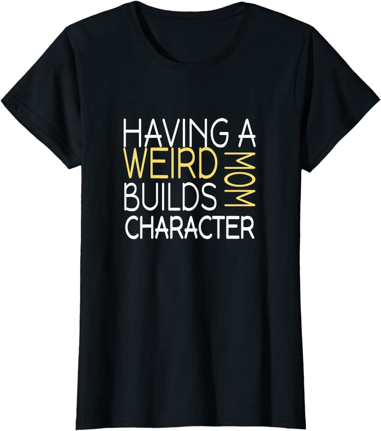 Having a Weird Mom Builds Character T-Shirt Mama Tee - Walmart.com