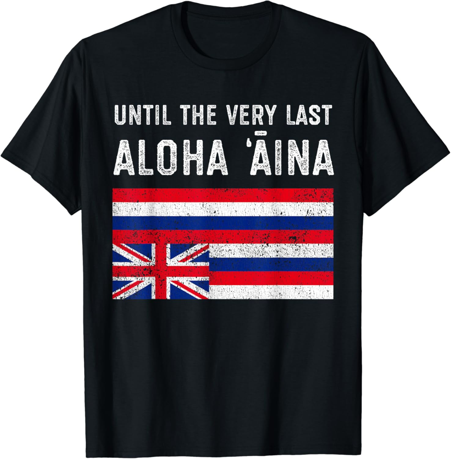 Hawaiian Flag, Until the Very Last Aloha Aina, Mauna Kea T-Shirt ...