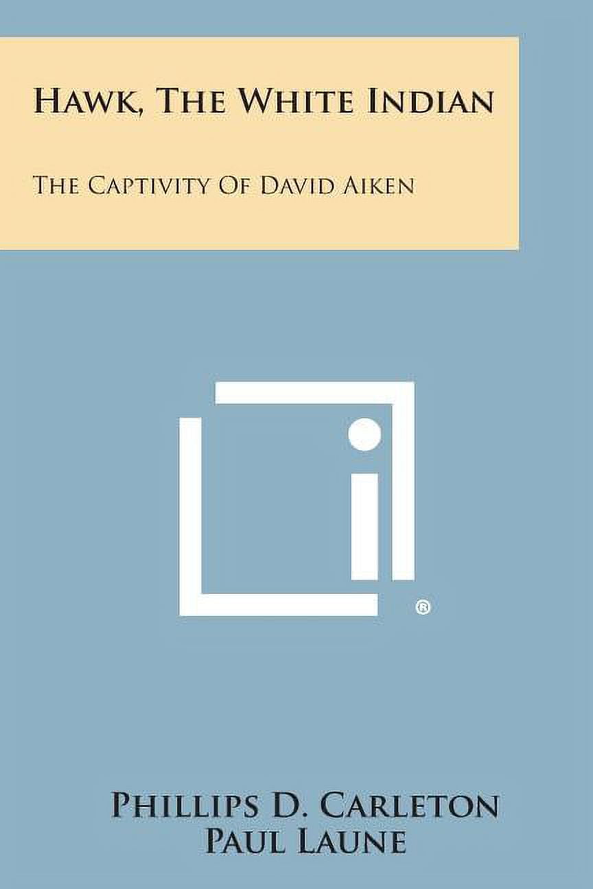 Hawk, the White Indian : The Captivity of David Aiken - Walmart.com