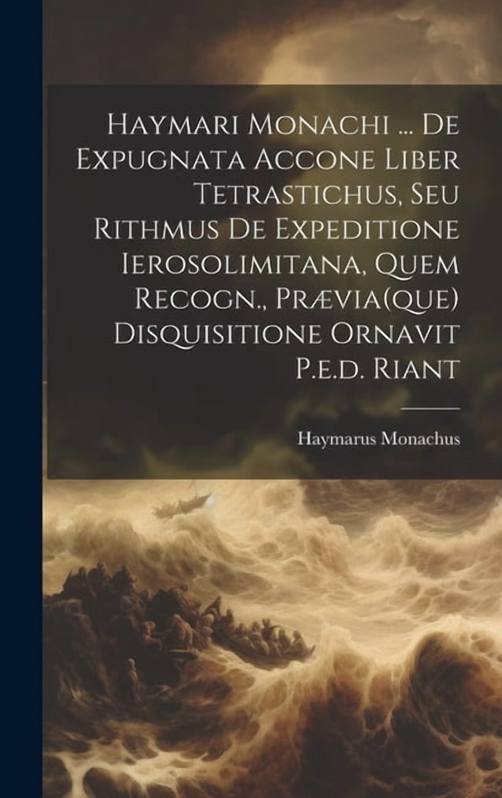 Haymari Monachi ... De Expugnata Accone Liber Tetrastichus, Seu Rithmus ...