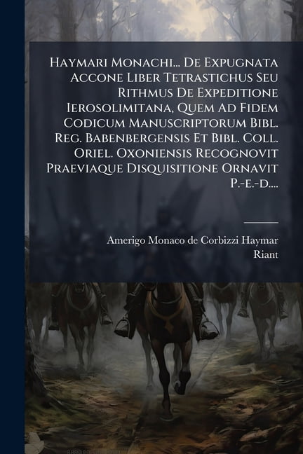 Haymari Monachi... De Expugnata Accone Liber Tetrastichus Seu Rithmus ...
