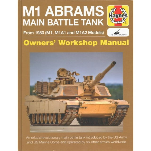 Haynes Manuals: M1 Abrams Main Battle Tank Manual : From 1980 (M1, M1A1 and M1A2 Models ...