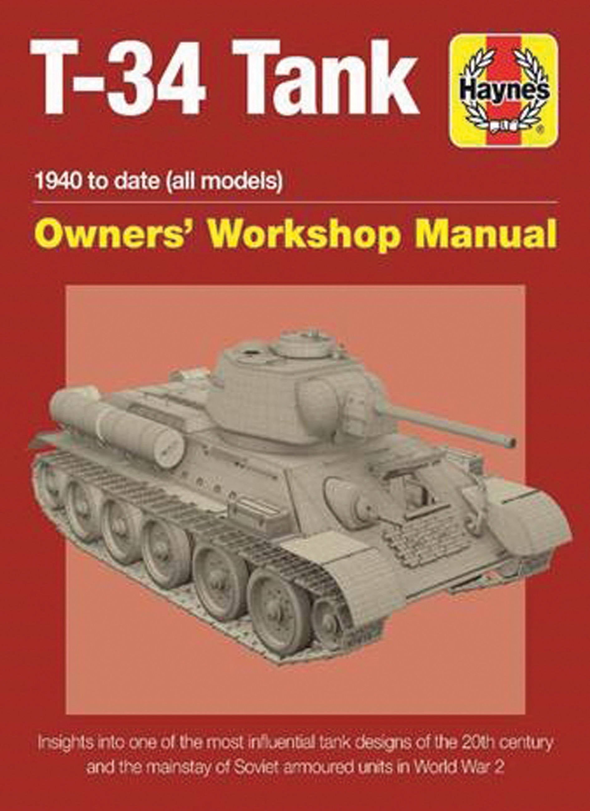 Haynes Manuals: T-34 Tank Owners' Workshop Manual: 1940 to Date (All ...