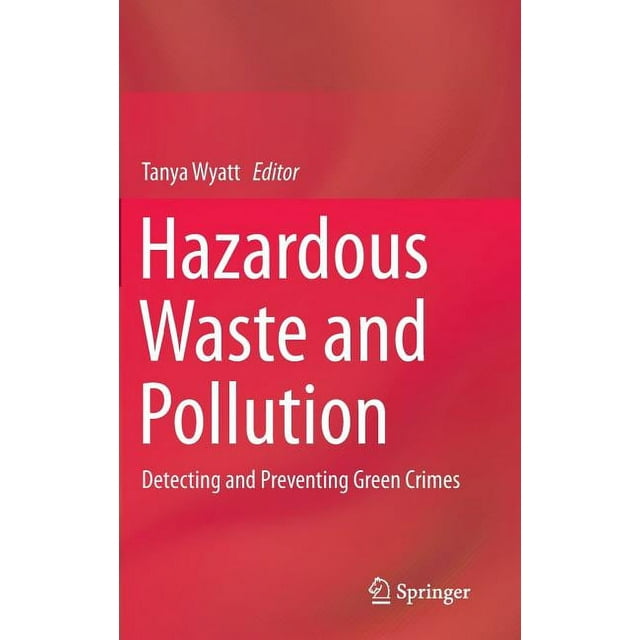 Hazardous Waste and Pollution: Detecting and Preventing Green Crimes ...