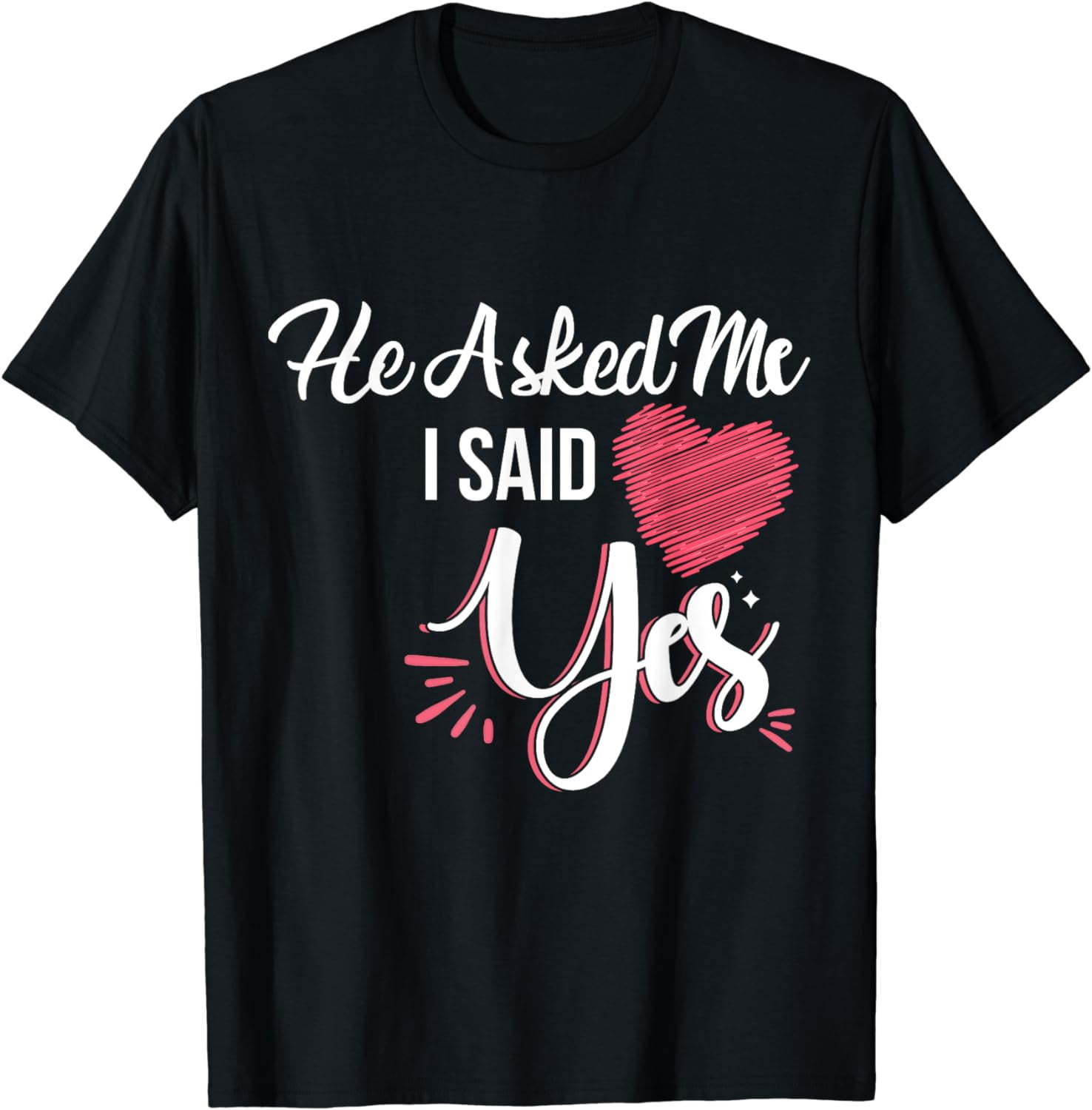 He Asked Me & I Said Yes Marriage Proposal For Women T-Shirt - Walmart.com