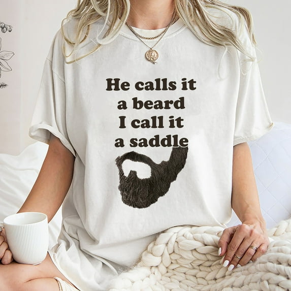 He Calls It A Beard I Call It A Saddle T-Shirt,Trending Unisex Tee ...