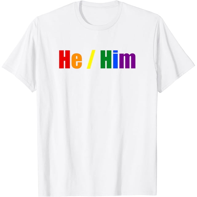 He Him - Pronouns for Acceptance, Equality, Equity, Love T-Shirt ...