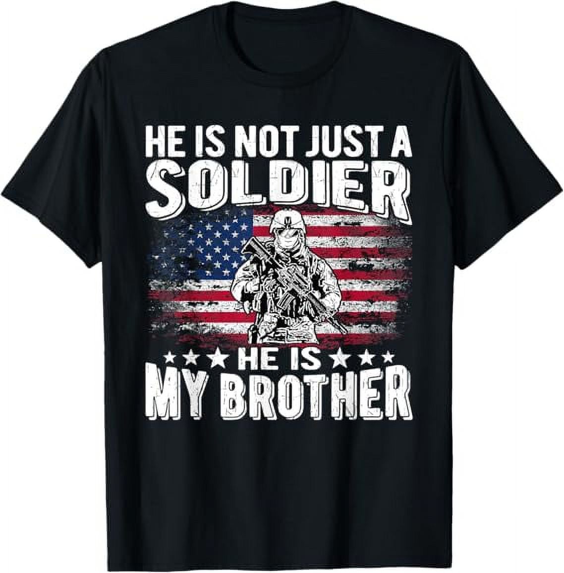 He Is Not Just A Soldier He Is My Brother Proud Army Sibling T-Shirt ...