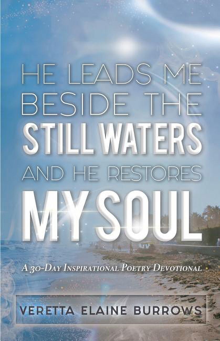 He Leads Me Beside the Still Waters and He Restores My Soul: A 30-Day Poetry Devotional Designed ...