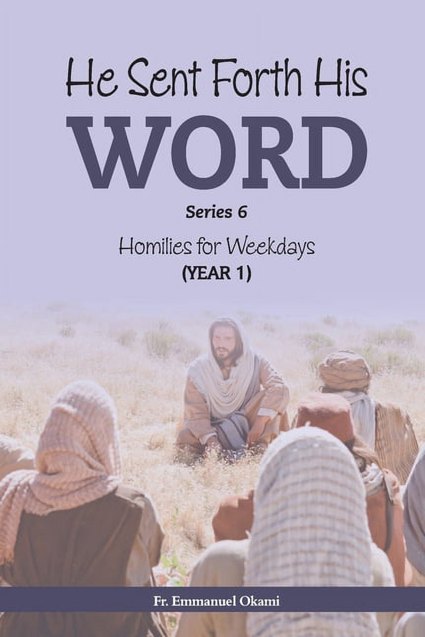 He Sent Forth His Word (Series 6): Homilies for Weekdays, Cycle I ...