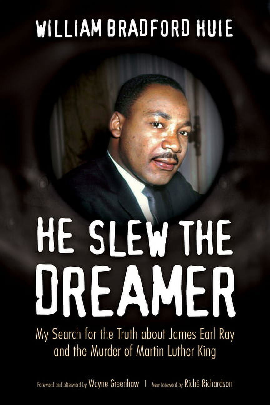 He Slew the Dreamer: My Search for the Truth about James Earl Ray and ...