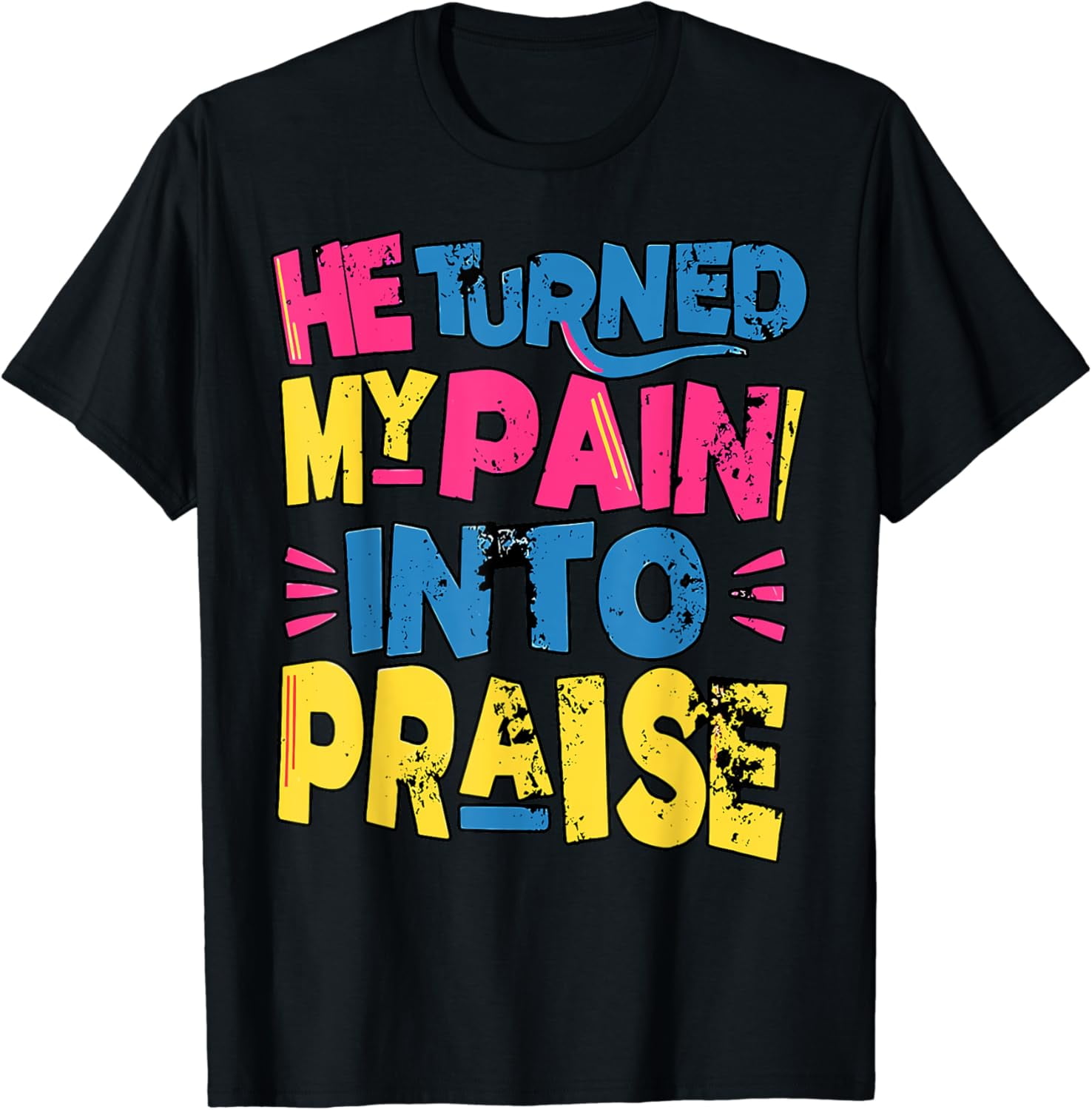 He Turned My Pain Into Praise Positive Sayings T-Shirt - Walmart.com