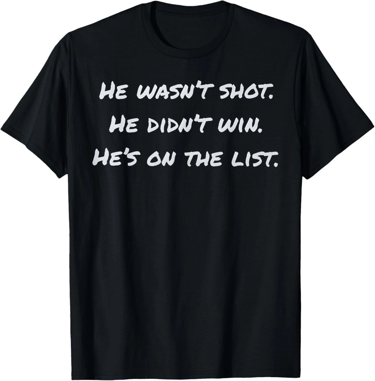 He Wasnt Shot He Didnt Win The List Unisex T-Shirt up to size 5XL ...