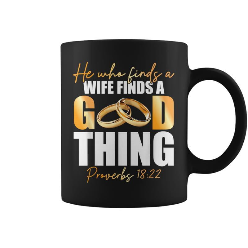 He Who Finds A Wife Finds A Good Thing Marriage Proverbs 18 Coffee Mugs ...