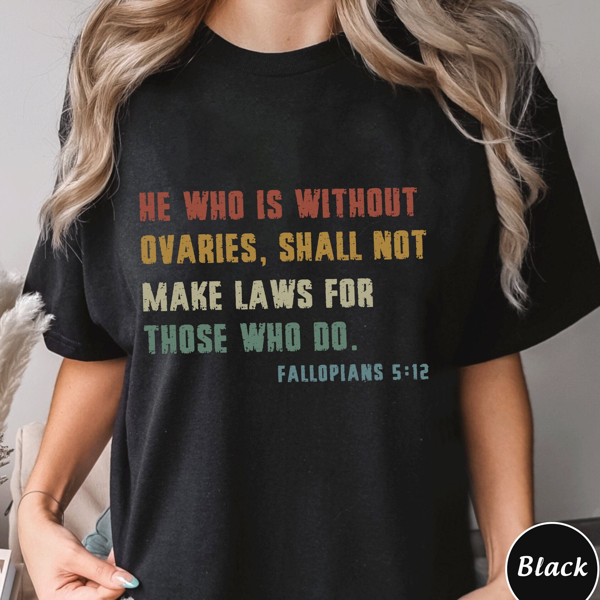 He Who Is Without Ovaries Shall Not Make Laws For Those Who Do Shirt ...