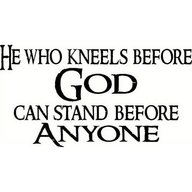 He Who Kneels Before God Can Stand Before Anyone, Bible Verse Vinyl ...