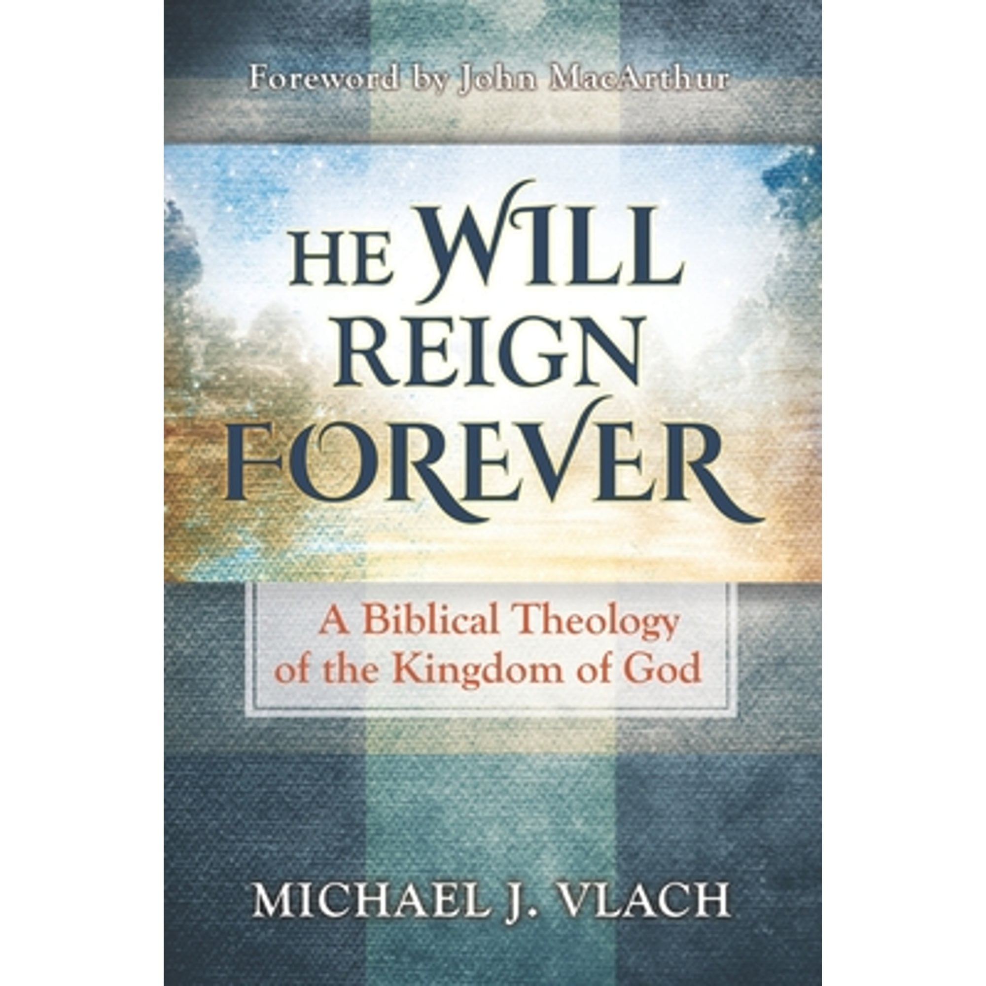 He Will Reign Forever: A Biblical Theology of the Kingdom of God ...