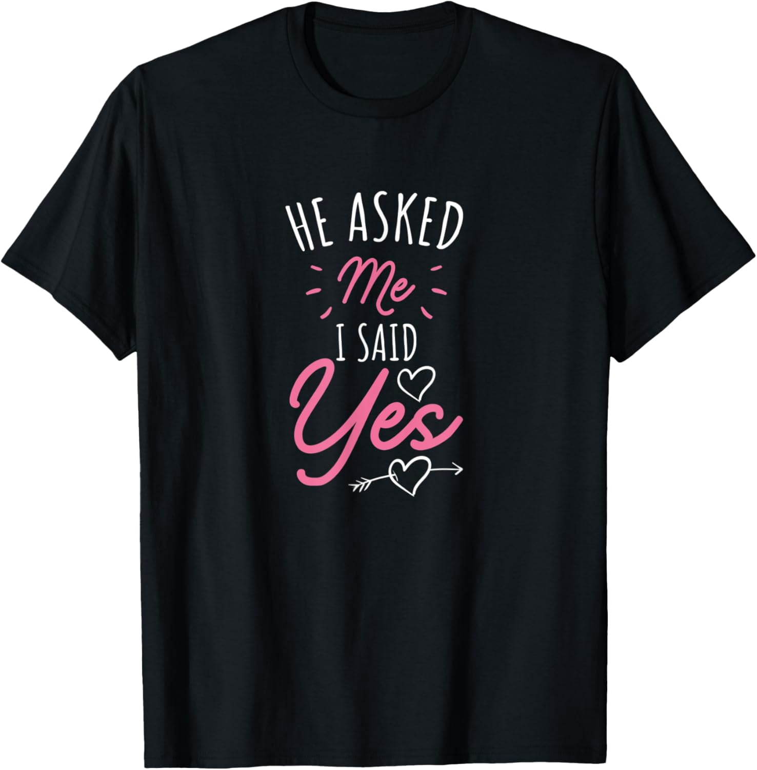 He asked me and I said Yes for Engagement T-Shirt - Walmart.com