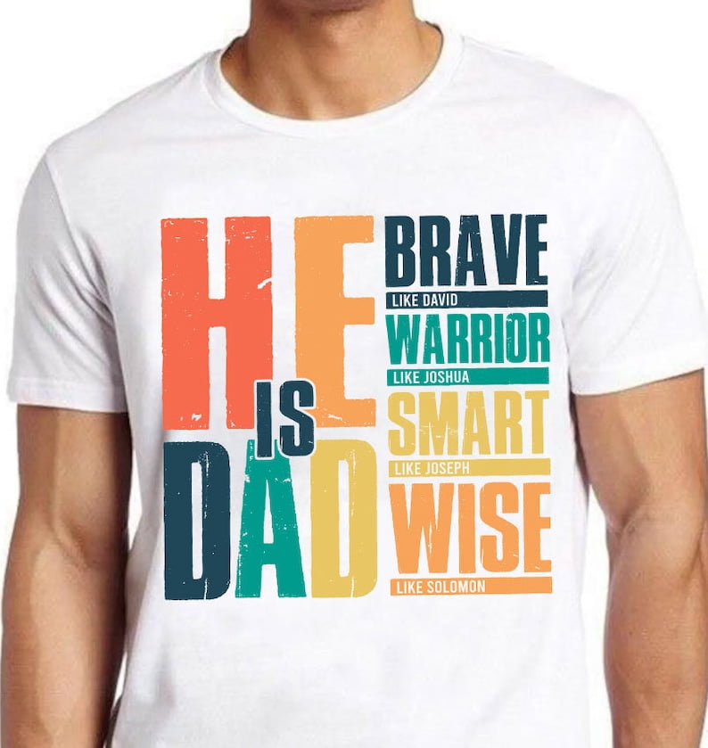 He is Dad Brave Like David Warrior Like Joshua Smart like Joseph Wise ...