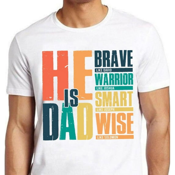 He is Dad Brave Like David Warrior Like Joshua Smart like Joseph Wise ...
