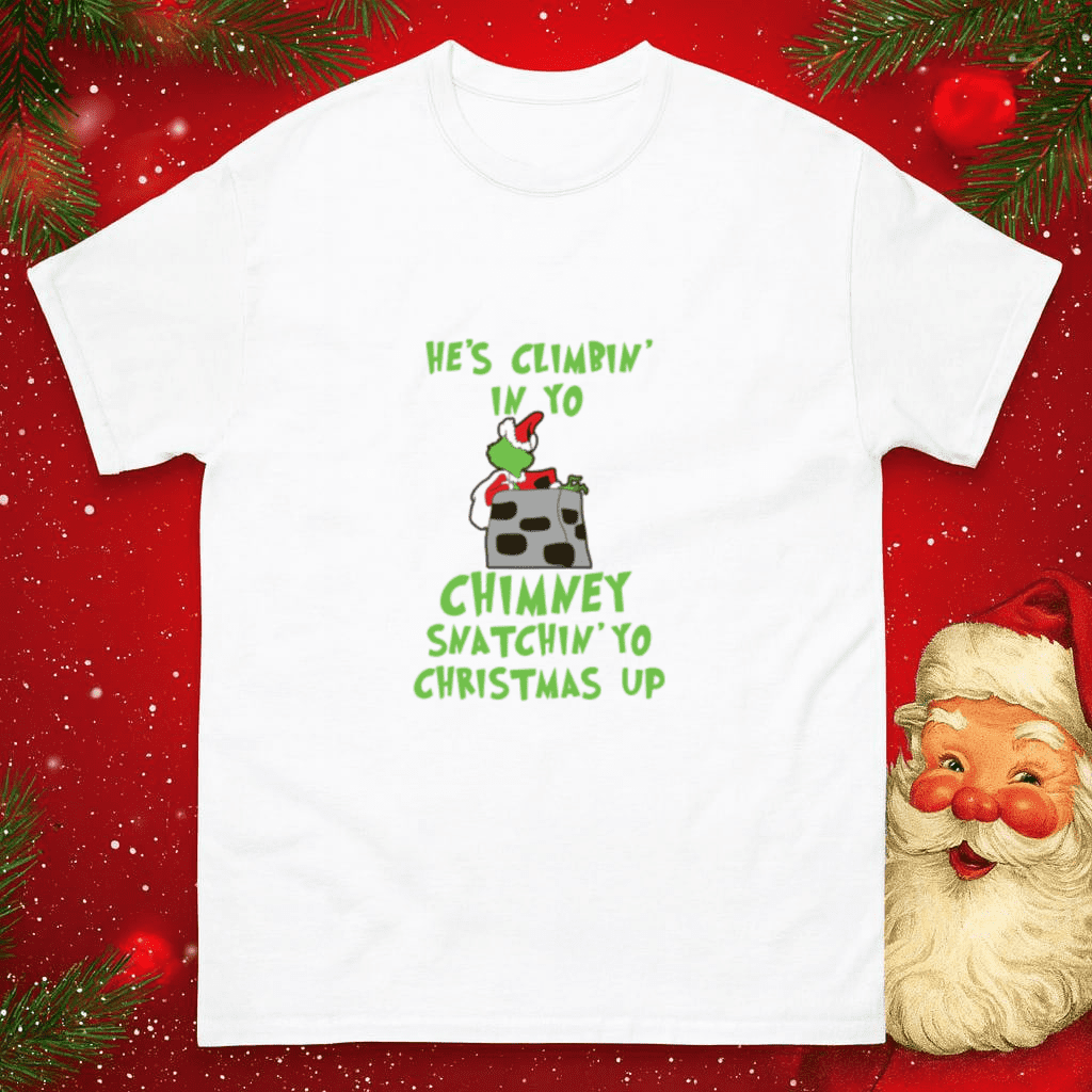 He’s Climbin’ In Your Chimney Funny Holiday Humor Unisex T-Shirt, for ...
