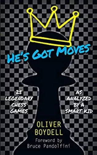 He's Got Moves : 25 Legendary Chess Games As Analyzed by a Smart ...