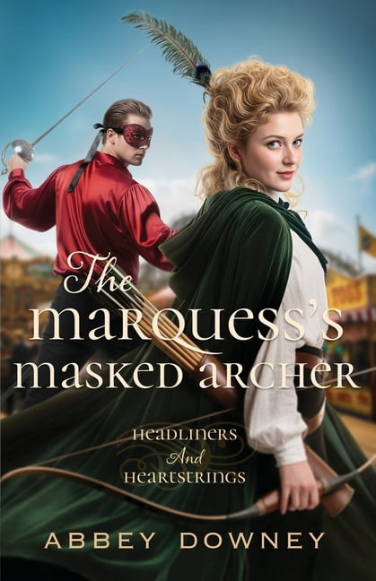 Headliners and Heartstrings The Marquess's Masked Archer, Book 1 ...