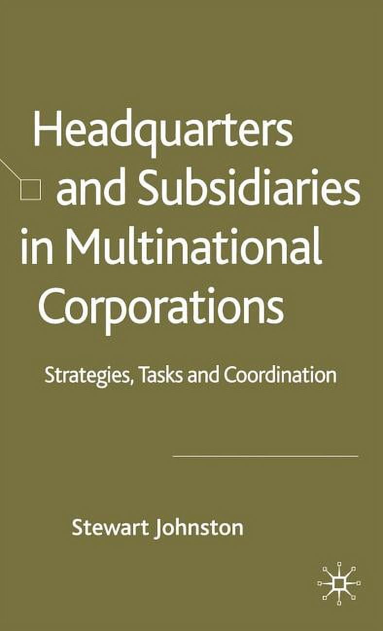 Headquarters and Subsidiaries in Multinational Corporations: Strategies ...