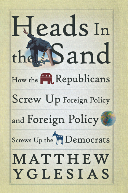 Heads in the Sand: How the Republicans Screw Up Foreign Policy and ...