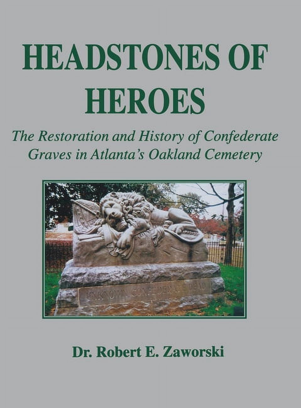 Headstones of Heroes: The Restoration and History of Confederate Graves ...